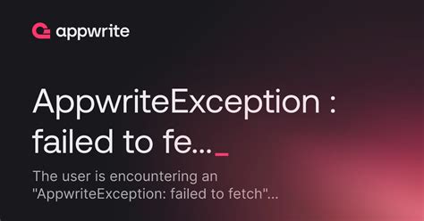 Appwriteexception Failed To Fetch At Client Threads Appwrite