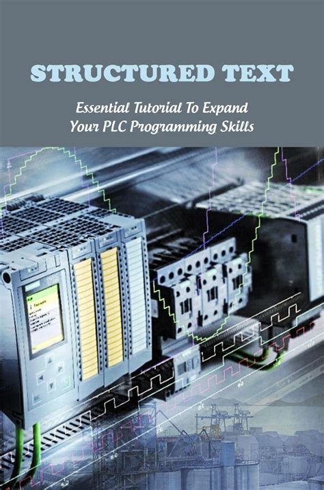 Structured Text Essential Tutorial To Expand Your Plc Programming