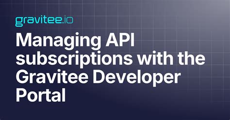 Managing Api Subscriptions With The Gravitee Developer Portal