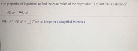 Solved Use Properties Of Logarithms To Find The Exact Value Chegg Com