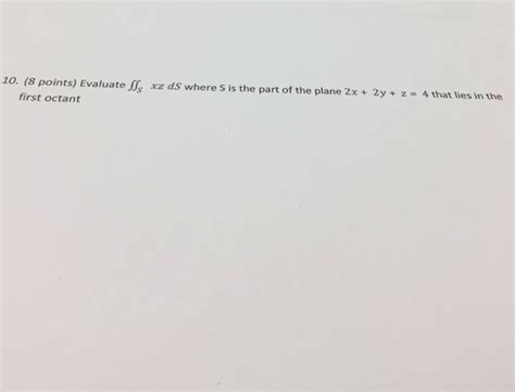 Solved Evaluate Integral Integral S Xz DS Where S Is The Chegg Com