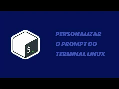 Aprenda A Personalizar O Prompt Do Terminal Linux