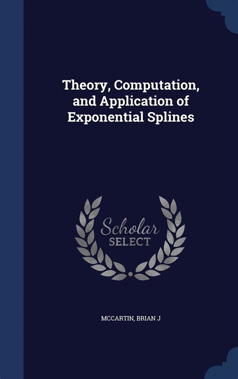 Theory Computation And Application Of Exponential Splines Mccartin Brian J 9781340082598