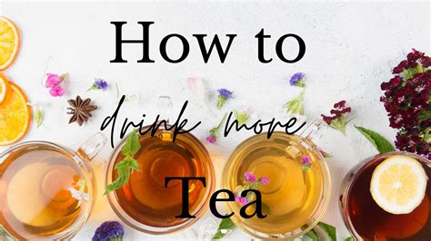 How To Drink More Tea Tips For Busting Through Your Stash