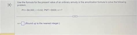 Solved Use The Formula For The Present Value Of An Ordinary
