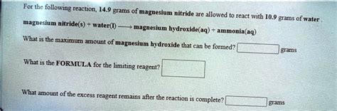 solved for the following reaction 14 9 grams of magnesium nitride are allowed to react with 10