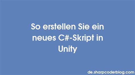 So Erstellen Sie Ein Neues C Skript In Unity Sharp Coder Blog