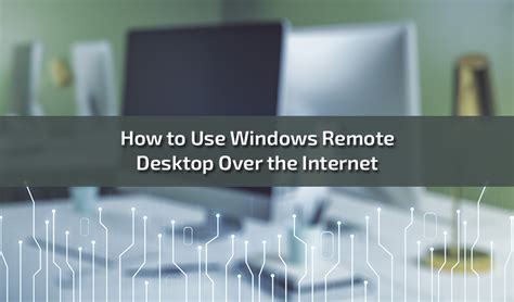 How To Use Windows Remote Desktop Over The Internet Best Tips