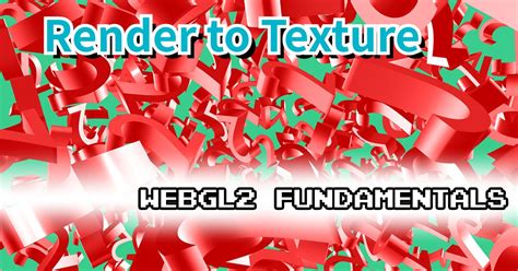 Webgl2 Rendering To A Texture