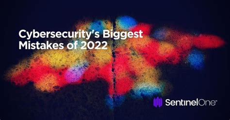 River Jensen On Linkedin Cybersecuritys Biggest Mistakes Of 2022