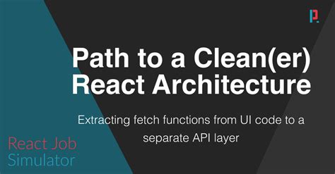 path to a clean er react architecture api layer and fetch functions