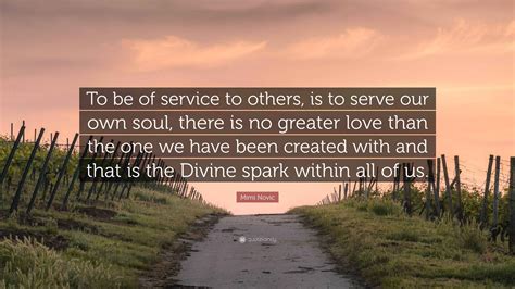 Mimi Novic Quote To Be Of Service To Others Is To Serve Our Own Soul