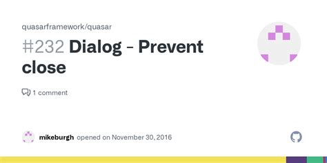 Dialog Prevent Close · Issue 232 · Quasarframeworkquasar · Github