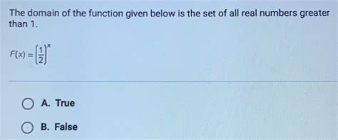Solved The Domain Of The Function Given Below Is The Set Of All Real Numbers Greater Than 1 F