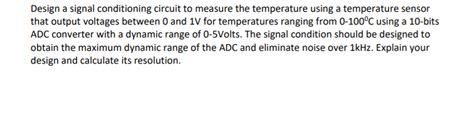 Solved Design A Signal Conditioning Circuit To Measure The Chegg