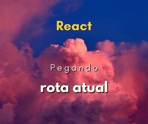 Como Pegar A Rota Atual Com React Router Hora De Codar