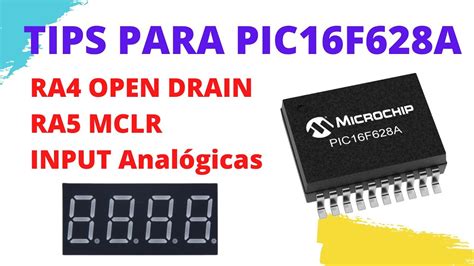 Tips Para El Pic16f628a Ra4 Open Drain Ra5 Mclr Display 7 Segmentos