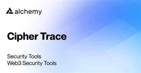 Cipher Trace Blockchain Security Tools Alchemy Cipher Trace Blockchain Security Tools Alchemy