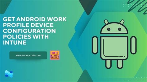 How To Get Android Work Profile Device Configuration Policies With Intune Explorer And Security