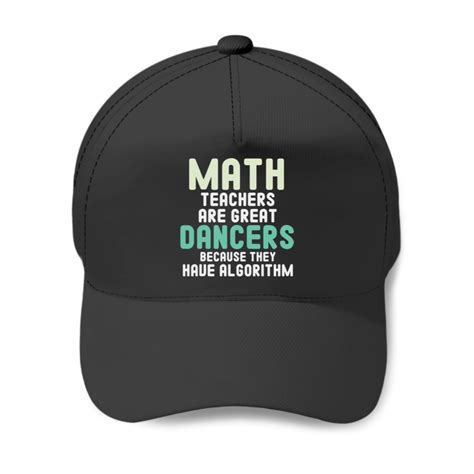 Math Teachers Are Great Dancers Because They Have Algorithm Baseball