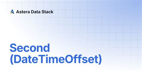 Second Datetimeoffset Astera Data Stack