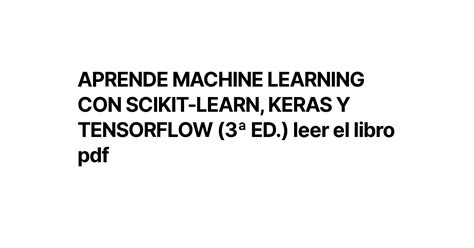 Aprende Machine Learning Con Scikit Learn Keras Y Tensorflow 3ª Ed