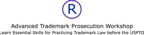 Advanced Trademark Prosecution Workshop