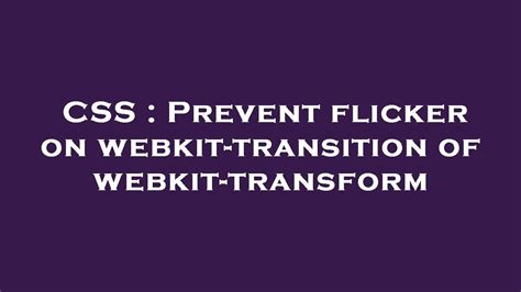 Css Prevent Flicker On Webkit Transition Of Webkit Transform Youtube
