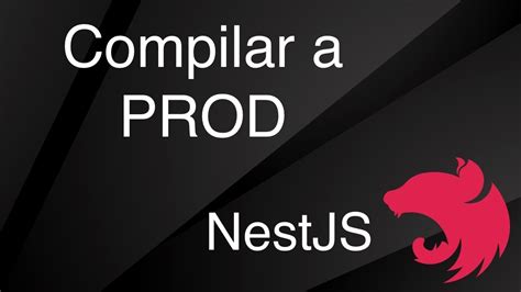 1 5 1 nestjs compilar para prod youtube
