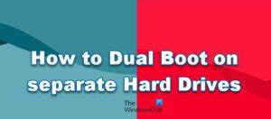 How To Dual Boot On Separate Hard Drives In Windows