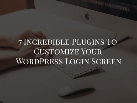 7 Incredible Plugins To Customize Your Wordpress Login Screen 2025