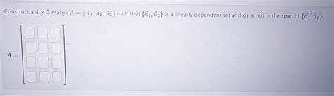 Solved Construct A 4×3 Matrix A A1a2a3 Such That A1a2