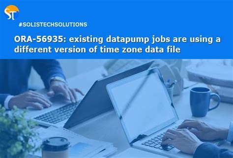 Solve Error Ora 56935 Existing Datapump Jobs Are Using A Different Version Of Time Zone Data File