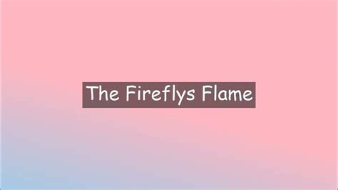 The Fireflys Flame Youtube