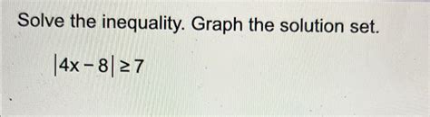 Solved Solve The Inequality Graph The Solution Set4x 8≥7