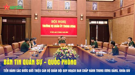 Bản Tin Quân Sự Quốc Phòng Tiến Hành Các Bước Giới Thiệu Cán Bộ Quân
