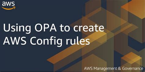 using opa to create aws config rules aws cloud operations blog