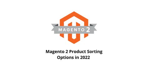 How To Manage Magento 2 Product Sorting Options In 2022 By Lokesh C