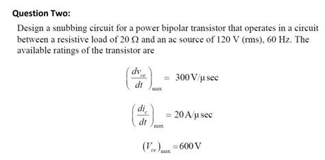 Solved Question Two Design A Snubbing Circuit For A Power