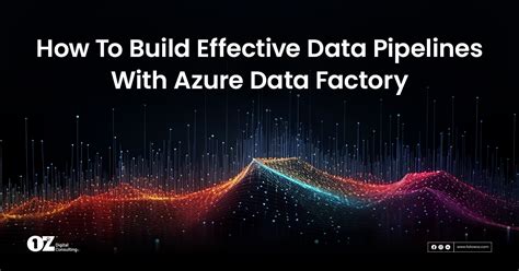 Oz Why Delay In Unlocking The Full Potential Of Microsofts Azure Data Factory Azure Data
