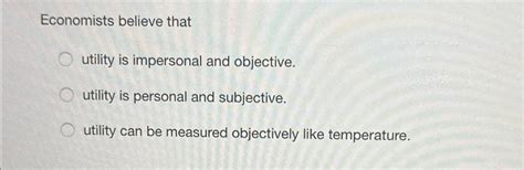 Solved Economists Believe Thatutility Is Impersonal And