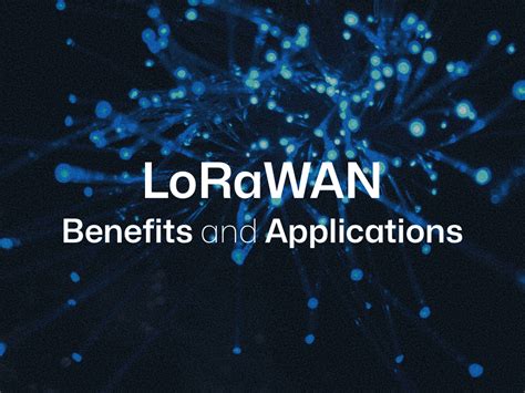 Exploring Protocols Lorawan Benefits And Applications Tagoio
