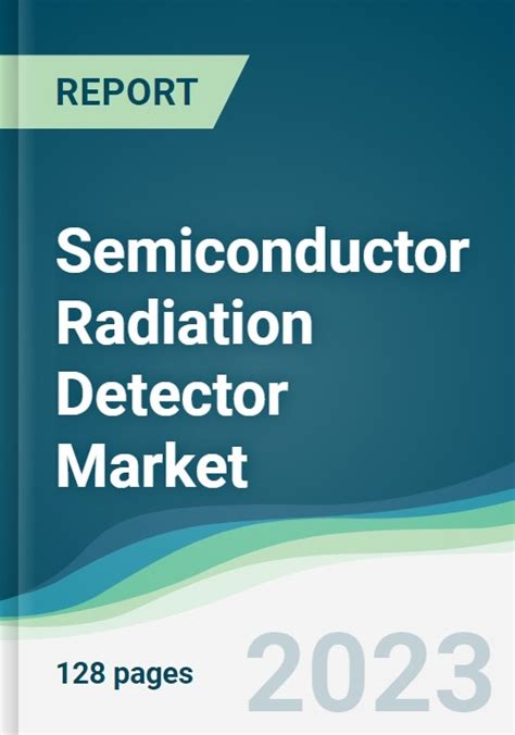 Semiconductor Radiation Detector Market Forecasts From 2023 To 2028