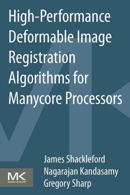 High Performance Deformable Image Registration Algorithms For Manycore Processors By James