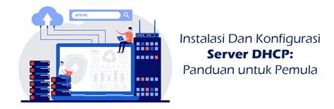 instalasi dan konfigurasi server dhcp panduan untuk pemula
