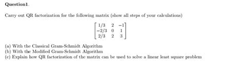 Solved Carry Out QR Factorization For The Following Matrix Chegg