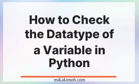 How To Check The Datatype Of A Variable In Python Nsikak Imoh