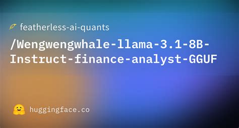 Featherless Ai Quants Wengwengwhale Llama 3 1 8B Instruct Finance Analyst GGUF Hugging Face