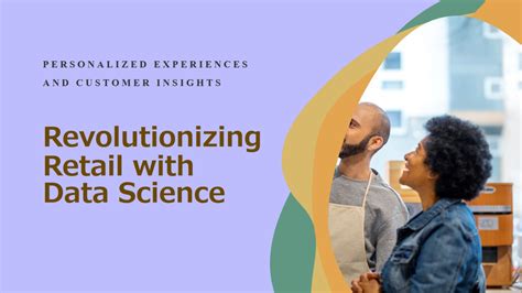 Data Science In Retail Revolutionizing Customer Insights And Personalized Experiences