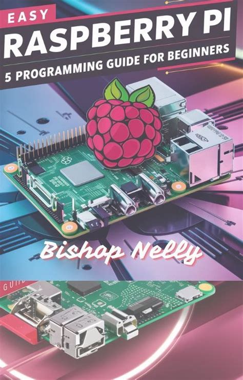 Easy Raspberry Pi 5 Programming Guide For Beginners Ebook Bishop